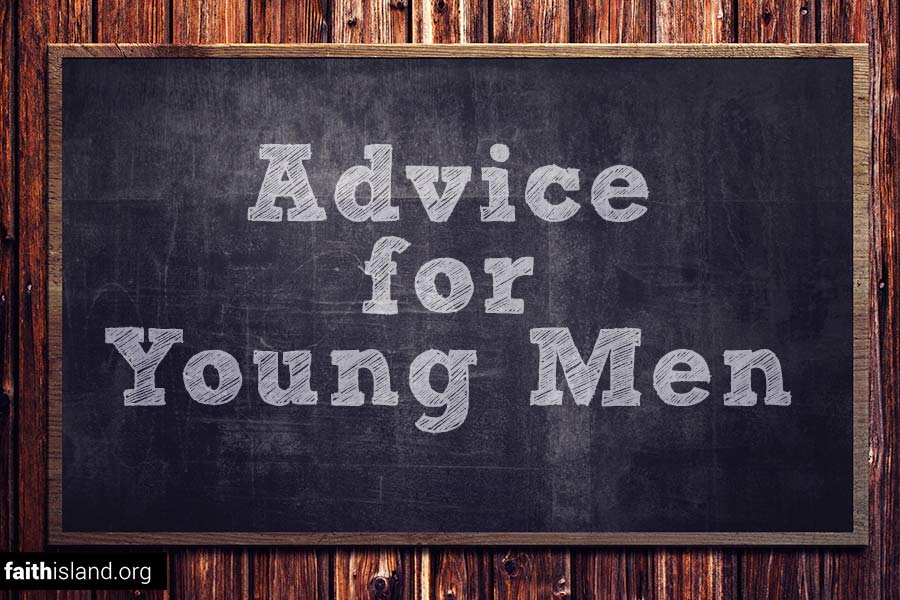 7 Pieces of Advice for Young Men | Faith Island
