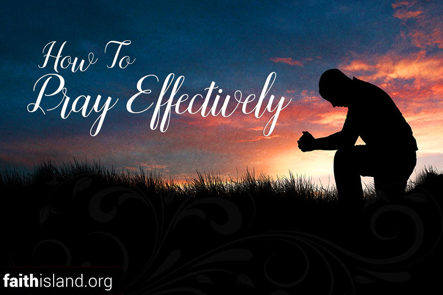 How to Pray Effectively | Faith Island