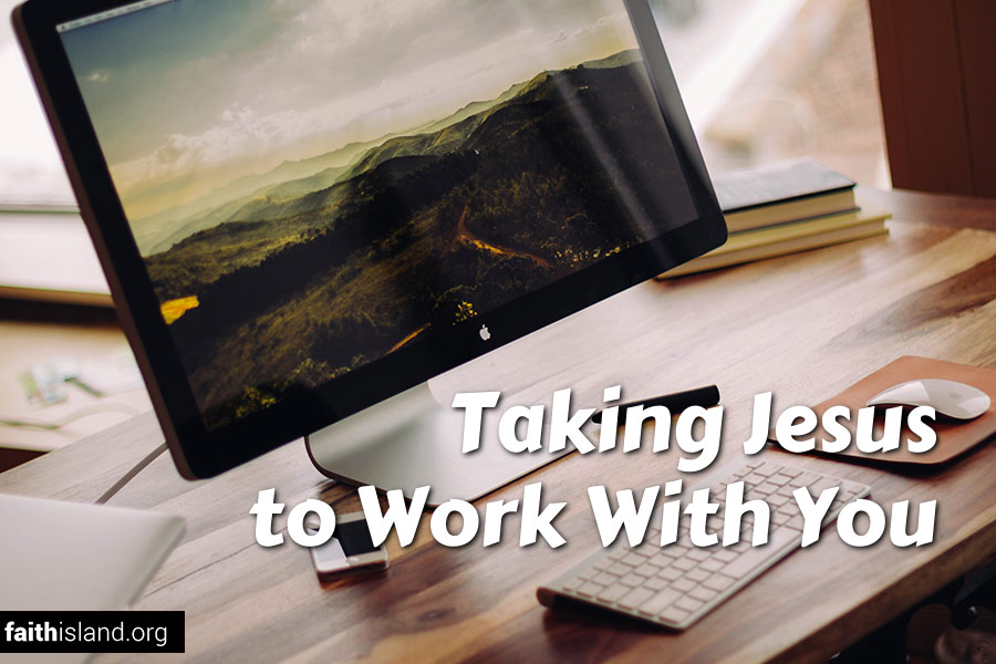 Taking Jesus to Work With You | Faith Island