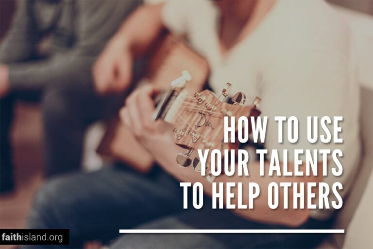 How to Use Your Talents to Help Others | Faith IslandFaith Island